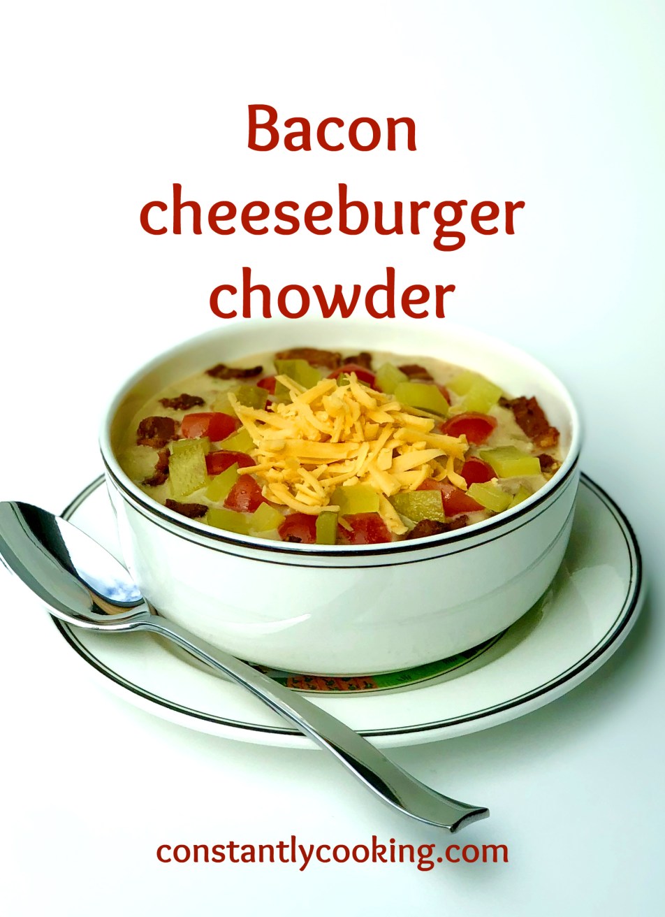 Bacon cheeseburger chowder – Constantly Cooking with Paula Roy